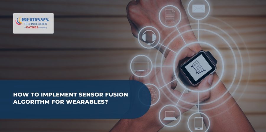 How to Implement Sensor Fusion Algorithm for Wearables?