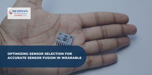 Role of Accurate Sensor Selection and Fusion in Wearable