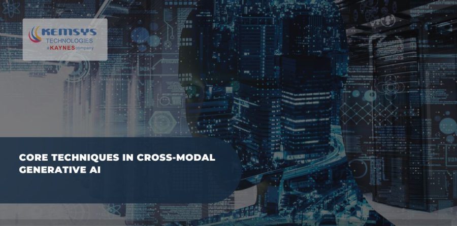 Core Techniques In Cross Modal Generative Ai Kemsys
