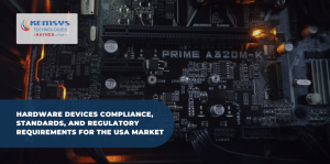 Hardware Compliance & Regulatory Standards in USA | Kemsys